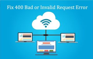 如何修复400错误或无效请求HTTP错误 - INFOXIAO